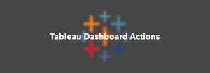 Tableau Dashboard Actions: Set-Up, Use Cases & Solutions